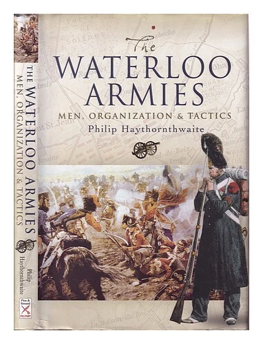 HAYTHORNTHWAITE,PHILIP J.WATERLOO ARMÉES : Hommes,Organisation Et ...