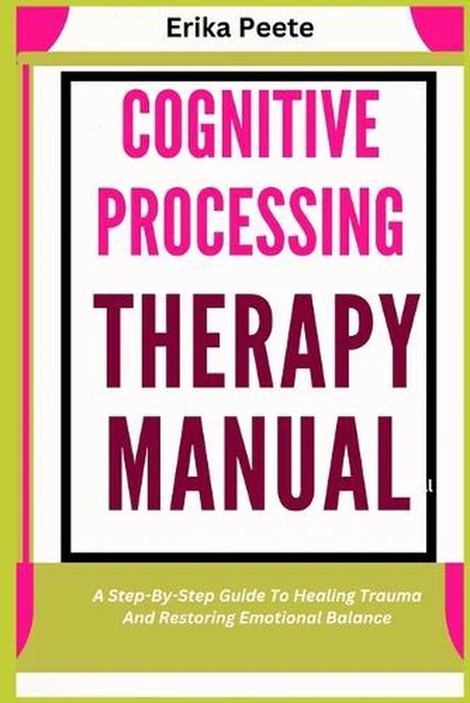 COGNITIVE PROCESSING THERAPY Manual: A Step-By-Step Guide To Healing ...
