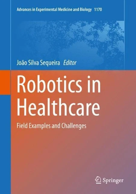 ROBOTICS IN HEALTHCARE: Field Examples and Challenges by Jo?o Silva ... ROBOTICS IN HEALTHCARE: Field Examples and Challenges by Jo?o Silva ...