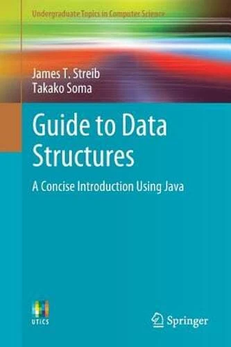 GUIDE TO DATA Structures: A Concise Introduction Using Java by James T ...
