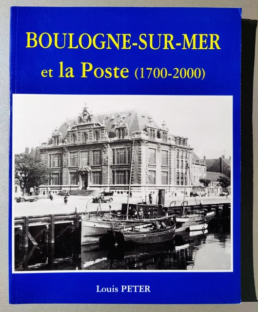 BOULOGNE-SUR-MER ET LA Poste (1700-2000) / Louis PETER EUR 60,00 ...