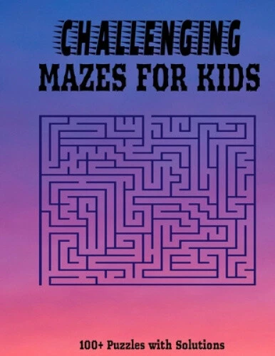 CHALLENGING MAZES FOR Kids: 100+ Fun and Challenging Maze Puzzles with ...