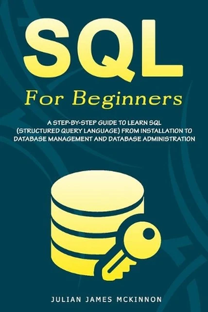 SQL FOR BEGINNERS: A Step-by-Step Guide to Learn SQL (Structured Query ...