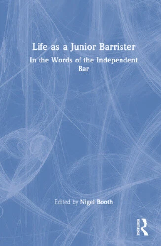 LIFE AS A Junior Barrister: In the Words of the Independent Bar by ...