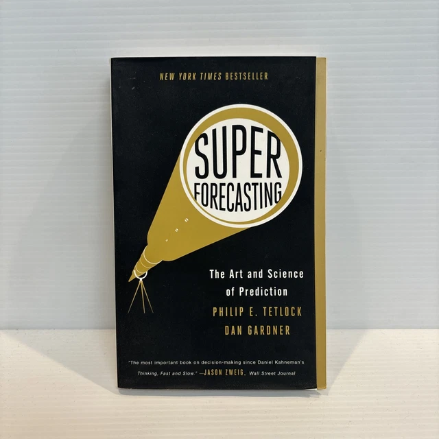 SUPER FORECASTING: THE Art and Science of Prediction Philip Tetlock Dan ...