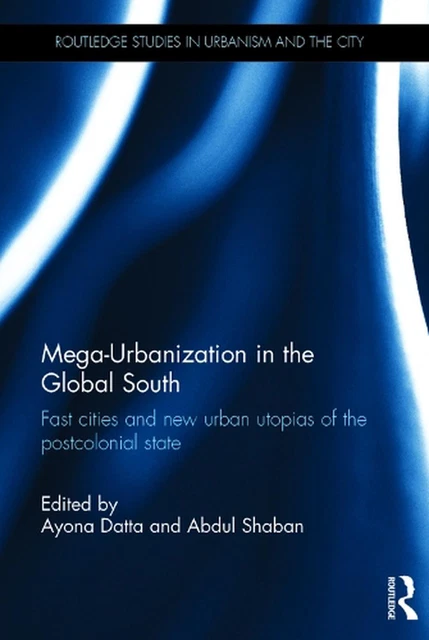 MEGA-URBANIZATION IN THE Global South: Fast cities and new urban ...