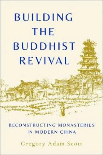 BUILDING THE BUDDHIST Revival: Reconstructing Monasteries in Modern ...