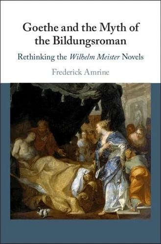 GOETHE AND THE Myth of the Bildungsroman: Rethinking the Wilhelm ...