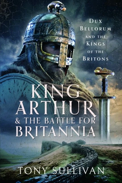 TONY SULLIVAN - King Arthur and the Battle for Britannia Dux Belloru ...