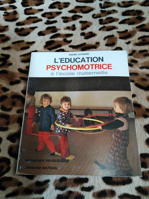 LAPIERRE ANDRÉ : L'éducation psychomotrice à l'école maternelle ...