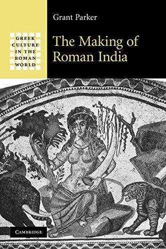 THE MAKING OF Roman India Grant Parker New Book 9780521175364 £47.58 ...