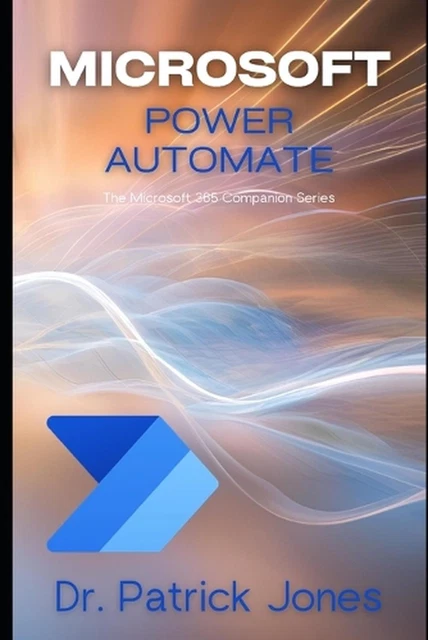 MICROSOFT POWER AUTOMATE: The Microsoft 365 Companion Series by Patrick ...