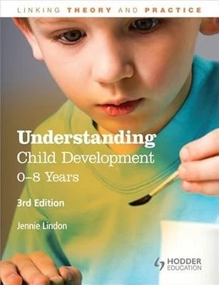 UNDERSTANDING CHILD DEVELOPMENT: 0-8 Years, 3rd Edition: Linking Theory ...