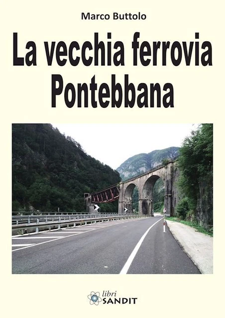 LA VECCHIA FERROVIA PONTEBBANA - BUTTOLO MARCO - Sandit Libri EUR 13,20 ...
