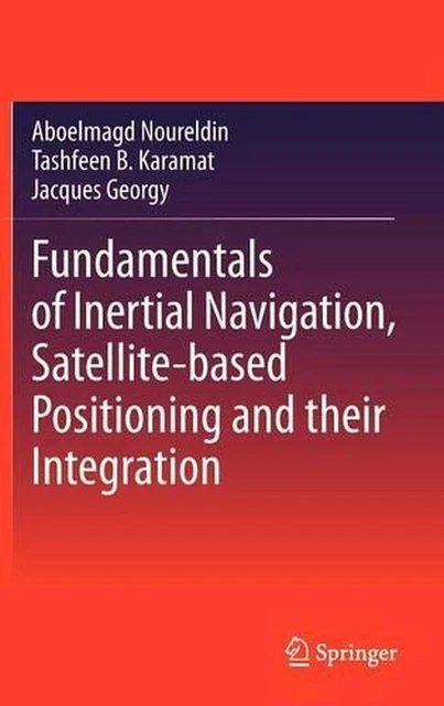 Fundamentals Of Inertial Navigation Satellite Based Positioning And Their Integ 29904