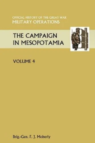 ANON THE CAMPAIGN in Mesopotamia Vol IV. Official History of the Gre ...