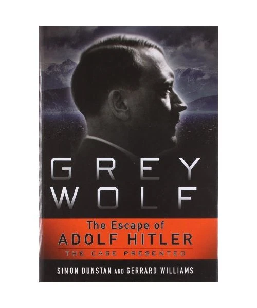 GREY WOLF: THE Escape of Adolf Hitler, Simon Dunstan, Gerrard Williams ...