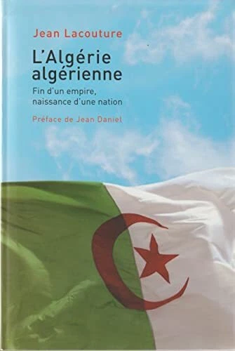 L'ALGERIE ALGERIENNE. FIN d'un empire, naissance d'une nation, LA EUR ...