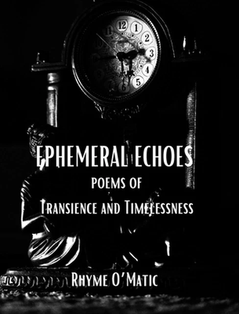 EPHEMERAL ECHOES - Poems of Transience and Timelessness: A Time ...