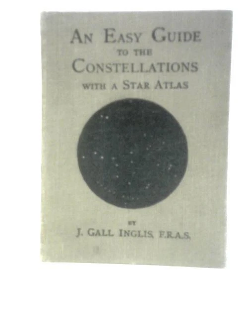 AN EASY GUIDE to the Constellations With A Star Atlas (J.Gall Inglis ...