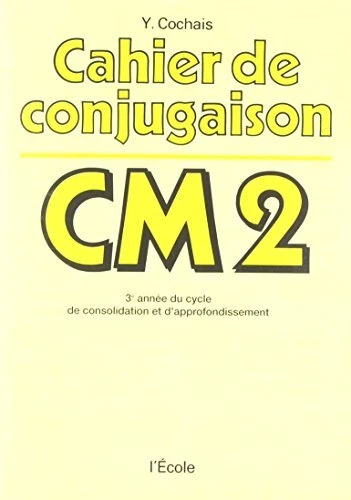 CAHIER DE CONJUGAISON cm2: 3E ANNEE DU CYCLE DE CONSOLIDATION... by ...
