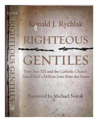 RYCHLAK, RONALD J.RIGHTEOUS Gentiles: How Pius XII And The Catholique ...