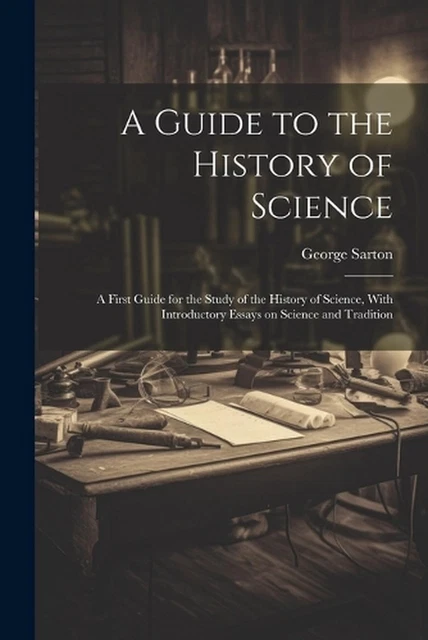 A GUIDE TO the History of Science; a First Guide for the Study of the ...