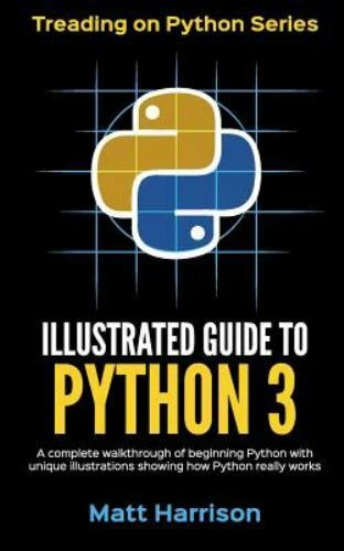 ILLUSTRATED GUIDE TO Python 3: A Complete Walkthrough of Beginning ...