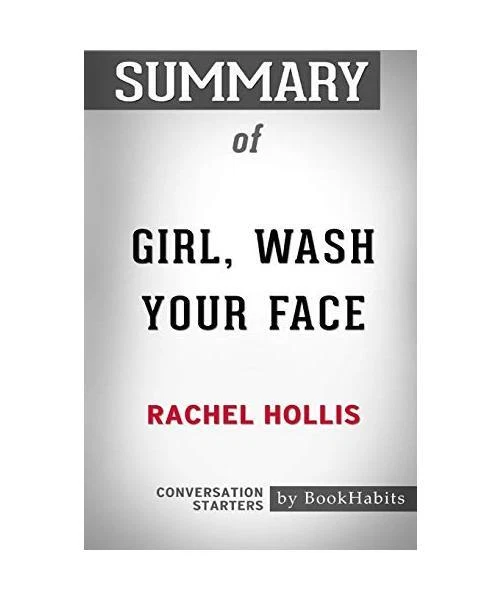 SUMMARY OF GIRL, Wash your Face by Rachel Hollis: Conversation Starters ...