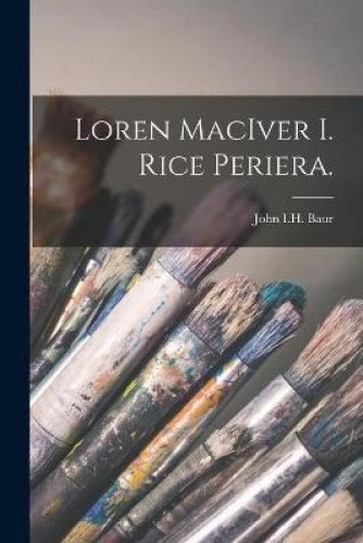 LOREN MACIVER I. Rice Periera. by Baur, John I. H. [Paperback] NEUF EUR ...