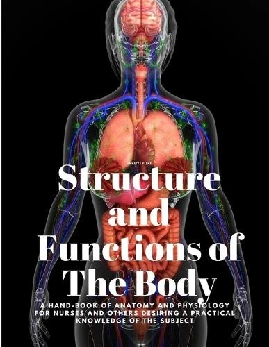 STRUCTURE AND FUNCTIONS of The Body - A Hand-Book of Anatomy and Phy ...