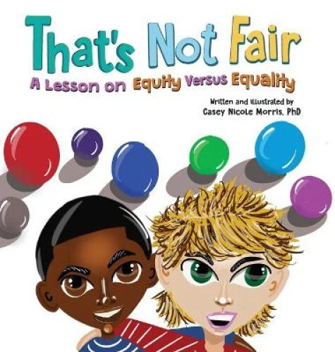 THAT'S NOT FAIR: A Lesson on Equity Versus Equality by Casey N. Morris ...