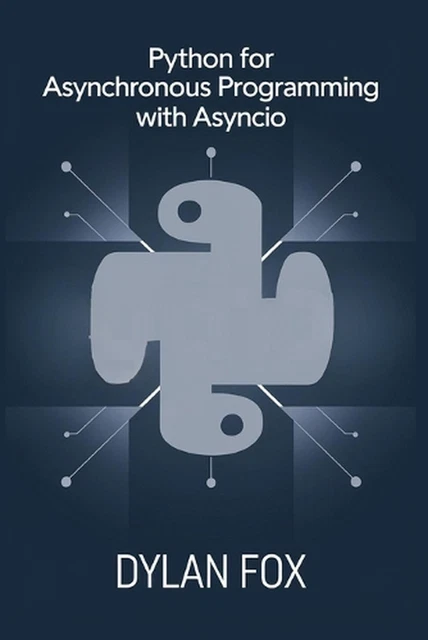 PYTHON FOR ASYNCHRONOUS Programming with asyncio by Dylan Fox Paperback ...