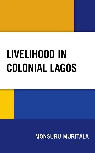 MONSURU MURITALA LIVELIHOOD in Colonial Lagos (Copertina rigida) EUR ...