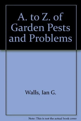 A. TO Z. of Garden Pests and Problems By Ian G. Walls. 0004104013 EUR 4 ...
