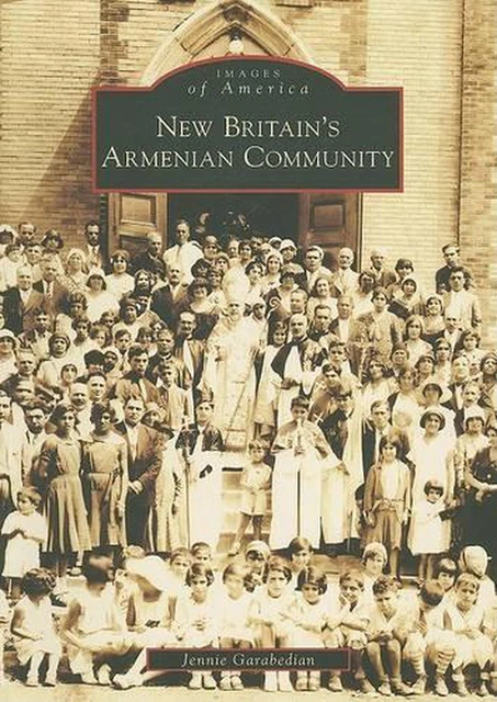 NEW BRITAIN'S ARMENIAN Community by Jennie Garabedian (English ...