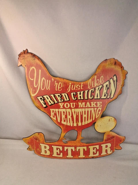 YOU'RE JUST LIKE Fried Chicken You Make Everything Better - Large Metal ...