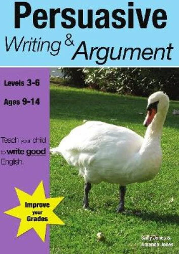 LEARNING PERSUASIVE WRITING And Argument (9-14 years): Teach Your Child ...