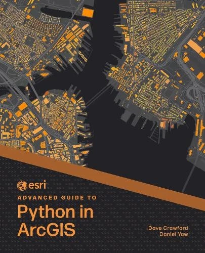 ESRI ADVANCED GUIDE to Python in ArcGIS (Esri Advanced Guide to ArcGIS ...