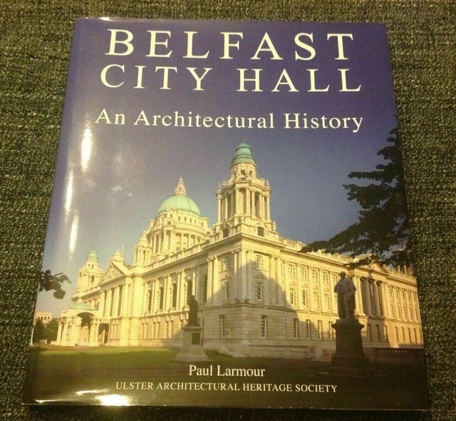 BELFAST CITY HALL: An Architectural History by Paul Larmour Hardback ...