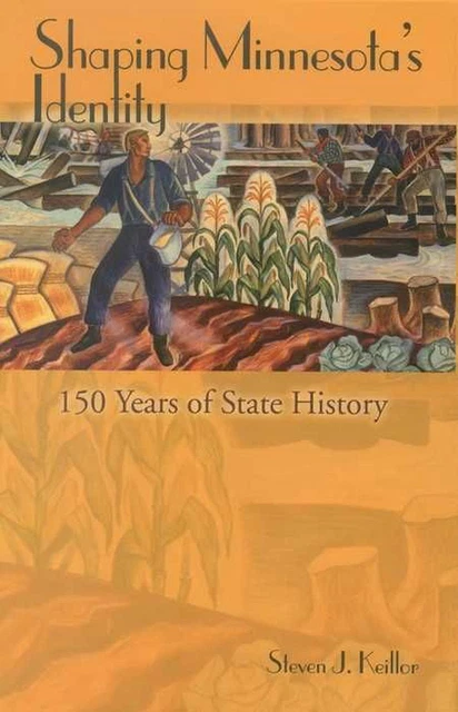 SHAPING MINNESOTA'S IDENTITY: 150 Years of State History by Steven ...