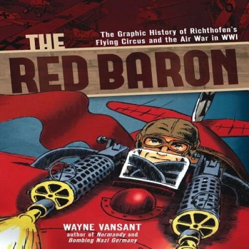 THE RED BARON: The Graphic History of Richthofen's Flying Circus and ...