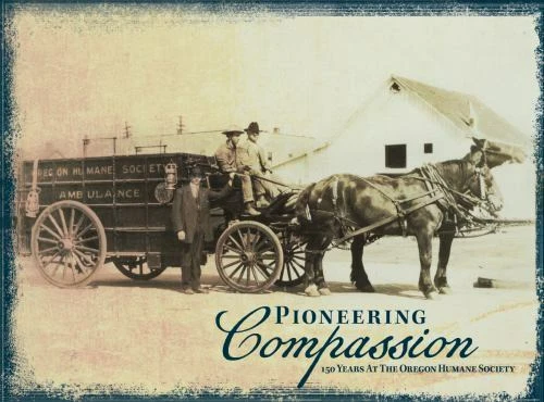 PIONEERING COMPASSION: 150 Years at the Oregon Humane Society £10.94 ...