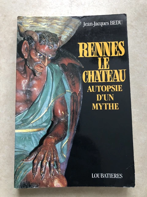 JEAN-JACQUES BEDU,RENNES LE château autopsie d'un mythe,abbé saunière ...
