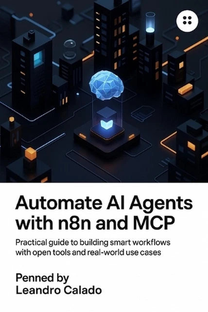 AUTOMATE AI AGENTS with n8n and MCP: Practical Guide to Building Smart Workflows £20.97 ...