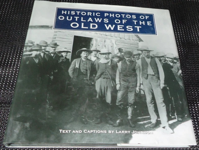 HISTORIC PHOTOS OF Outlaws of the Old West. Larry Johnson 2010 $12.95 ...