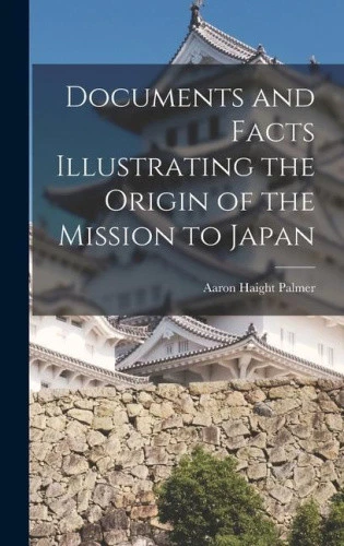 DOCUMENTS AND FACTS Illustrating the Origin of the Mission to Japan £23 ...