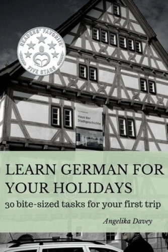 LEARN GERMAN FOR Your Holidays: 30 Bite-Sized Tasks for Your First Trip ...
