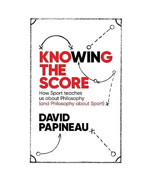 KNOWING THE SCORE: How Sport teaches us about Philosophy (and ...