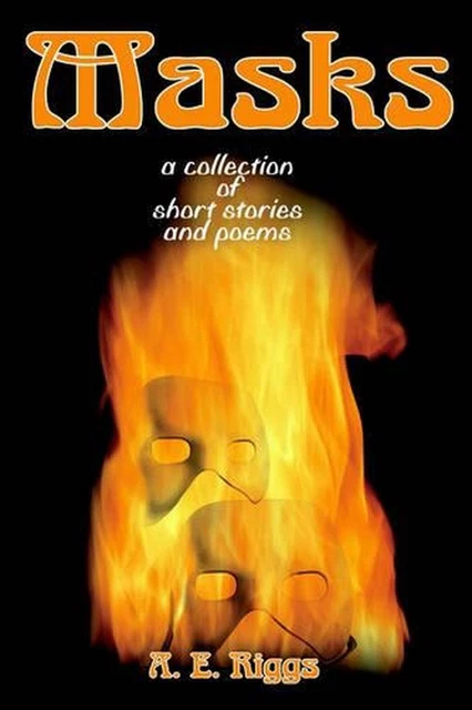 MASKS: A COLLECTION of Stories and Poems by A.E. Riggs (English ...